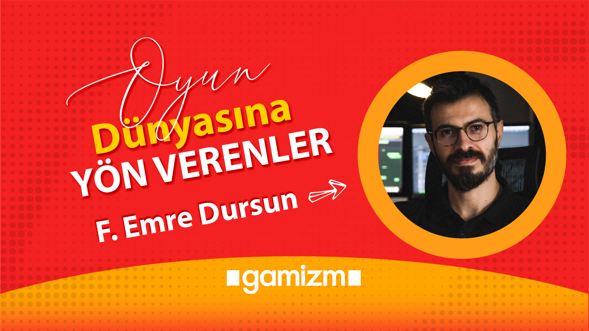 Oyun Dünyasına Yön Verenler: Feridun Emre Dursun